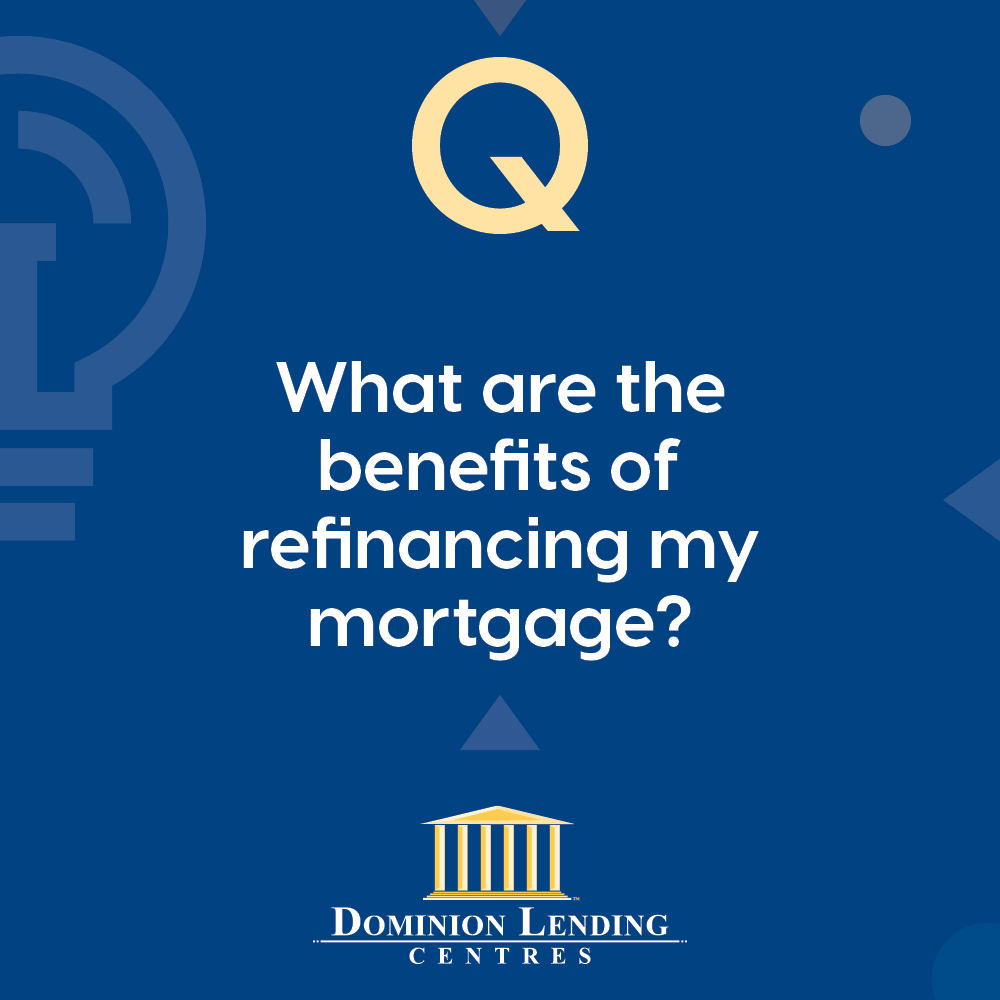 Benefits of Refinancing - Cindi McLean Dominion Lending Centres